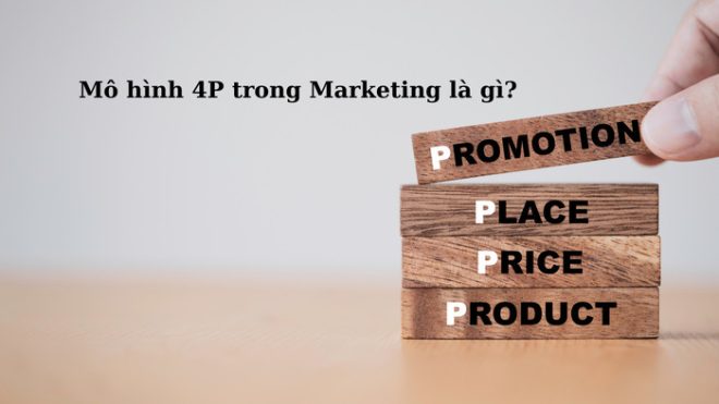 Mô hình 4P trong Marketing - Thành phần trong 4P là gì?