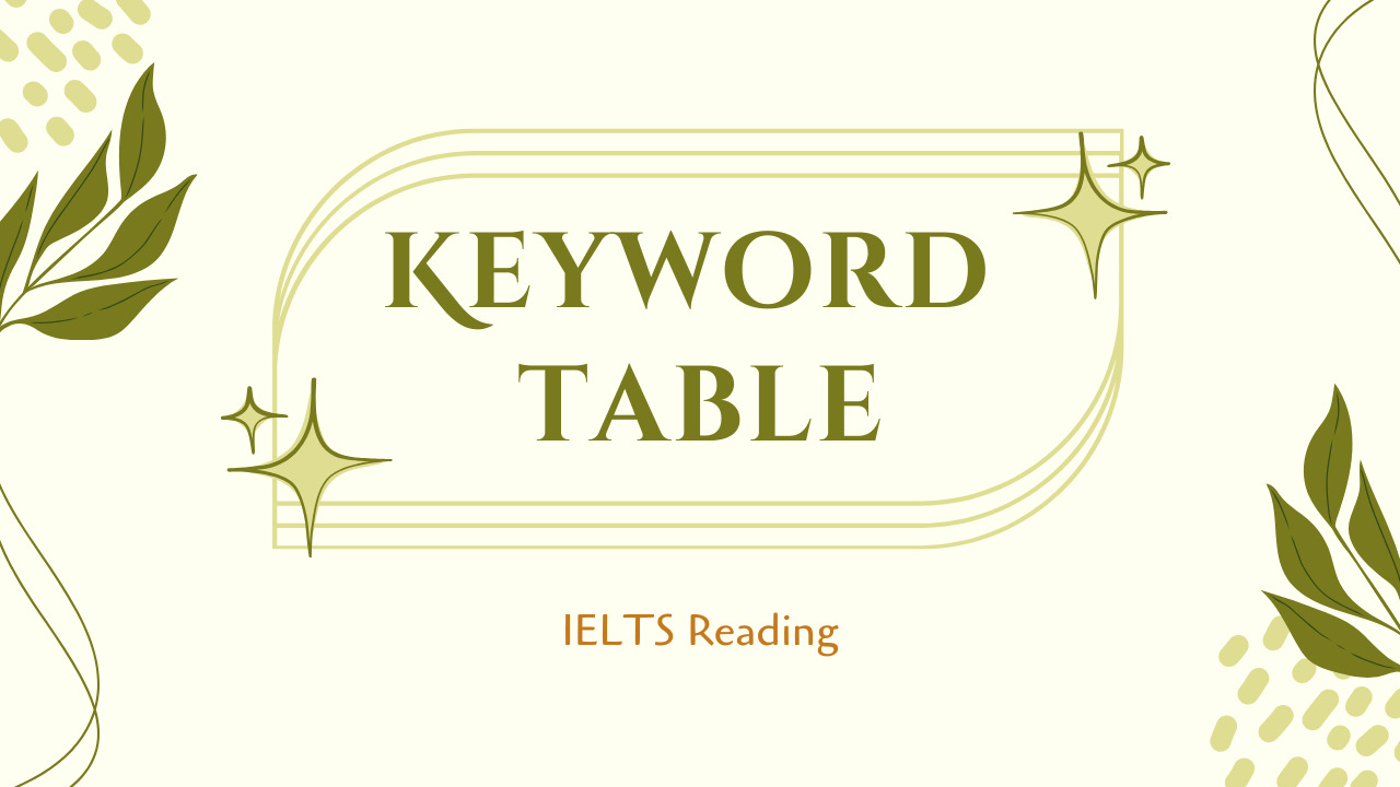 Keyword table trong IELTS Reading: Hướng dẫn cách sử dụng