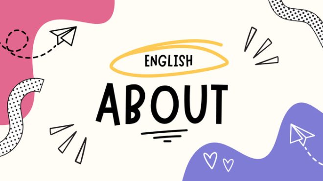 “About” là gì? Ý nghĩa và cách sử dụng của “About”