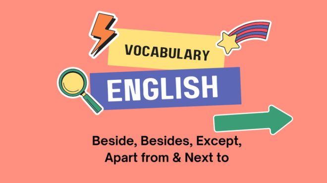 "Beside, Besides, Except, Apart from và Next to" tiếng Anh