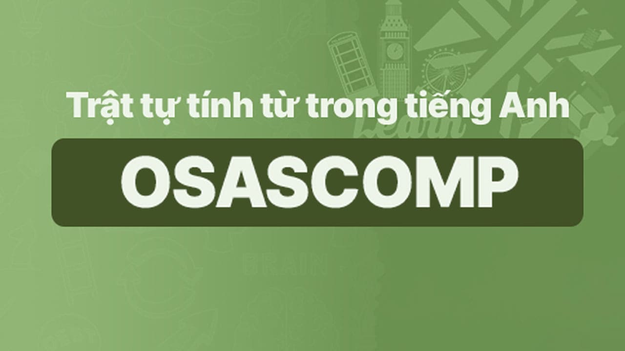 Chỉ cần nhớ OSASCOMP – Bạn sẽ không bao giờ đặt sai tính từ nữa! - VinUni
